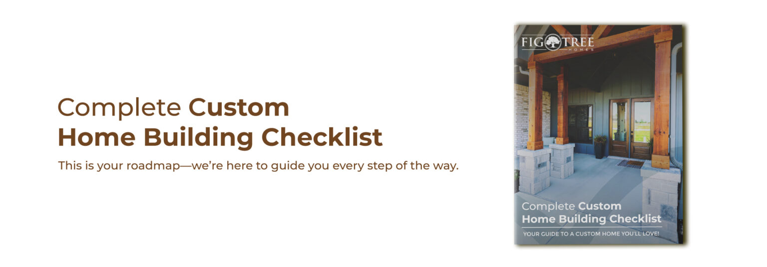 Custom Home Building Checklist | Home Builder Sanger, TX | Free Consultations | Fig Tree Homes